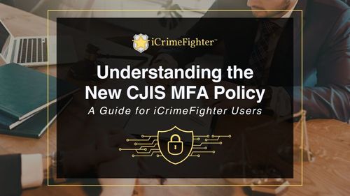 Understanding the New CJIS MFA Policy: A Guide for iCrimeFighter Users